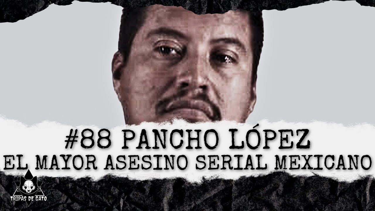 Ep 88 "Pancho López | El Mayor Asesino Serial de México" - YouTube