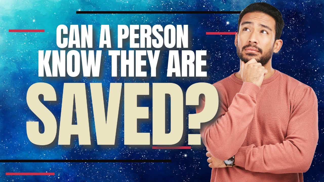 Can you know you are saved? That's the big question that needs a good ...