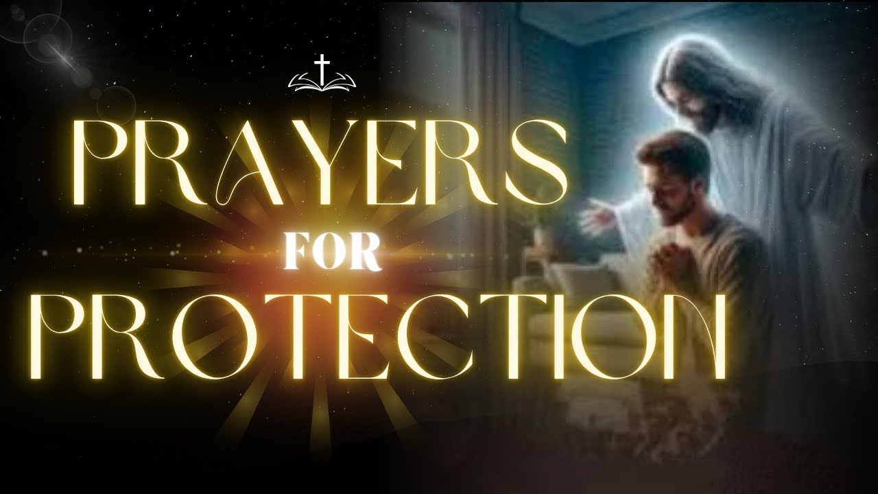 PRAYER TO SEEK GOD'S PROTECTION over our lives, our loved ones, & the ...