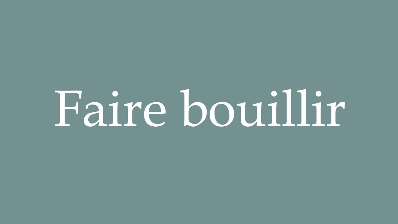 How to Pronounce ''Faire bouillir'' (Boiling) Correctly in French - YouTube