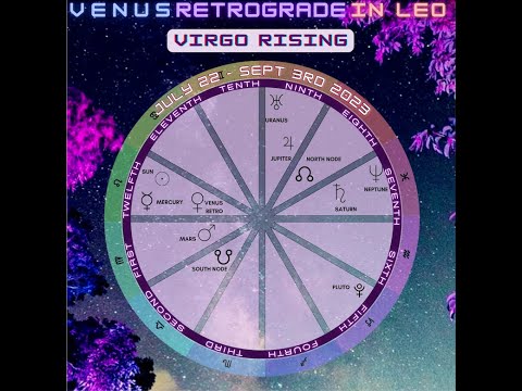 Virgo Rising // Venus Retrograde in Leo + Forecast July 22 - Oct 9