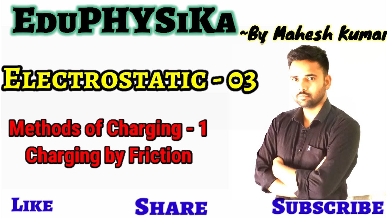Electrostatic - 03# Methods of charging- 1 # charging by friction - YouTube