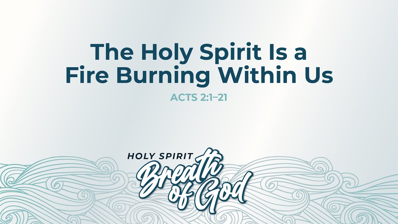 Holy Spirit Is a Fire Burning Within Us | Holy Spirit: Breath of God ...