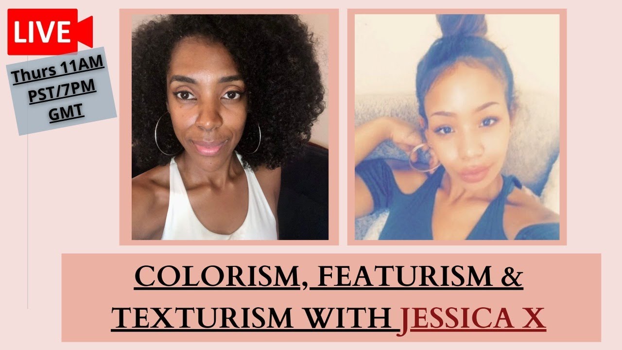 Colorism, Featurism, Texturism With @JessicaXnetwork - YouTube
