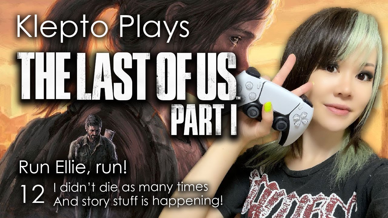 Klepto Plays The Last of Us Part 1 (12) Run Ellie, run! - YouTube