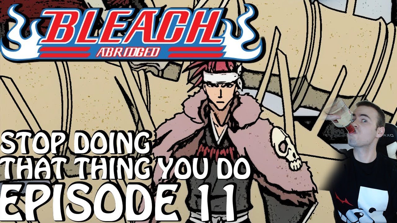 Bleach (S) Abridged Reaction Ep 11 - Stop Doing That Thing You Do ...