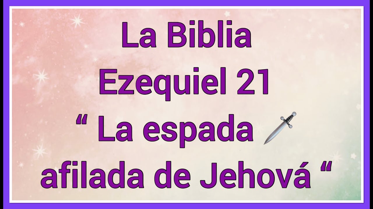 La Biblia Ezequiel 21 “ La espada 🗡 afilada de Jehová “ - YouTube