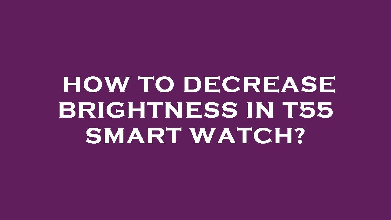 How to decrease brightness in t55 smart watch? - YouTube