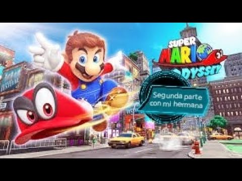 Segunda parte con mi hermana jugando super mario odyssey - YouTube