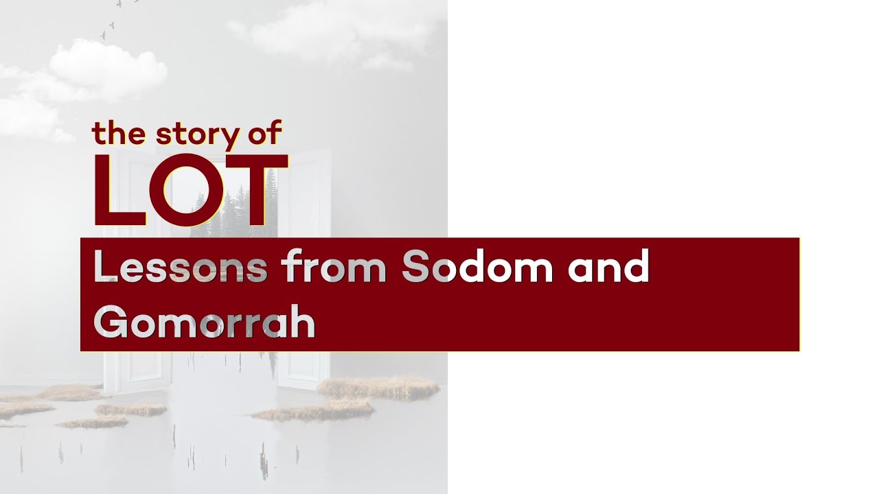 The Story of Lot: Lessons from Sodom and Gomorrah - YouTube