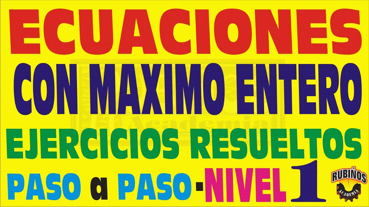 ECUACIONES CON MÁXIMO ENTERO - Ejercicios Resueltos - NIVEL 1 - ¿Qué es ...