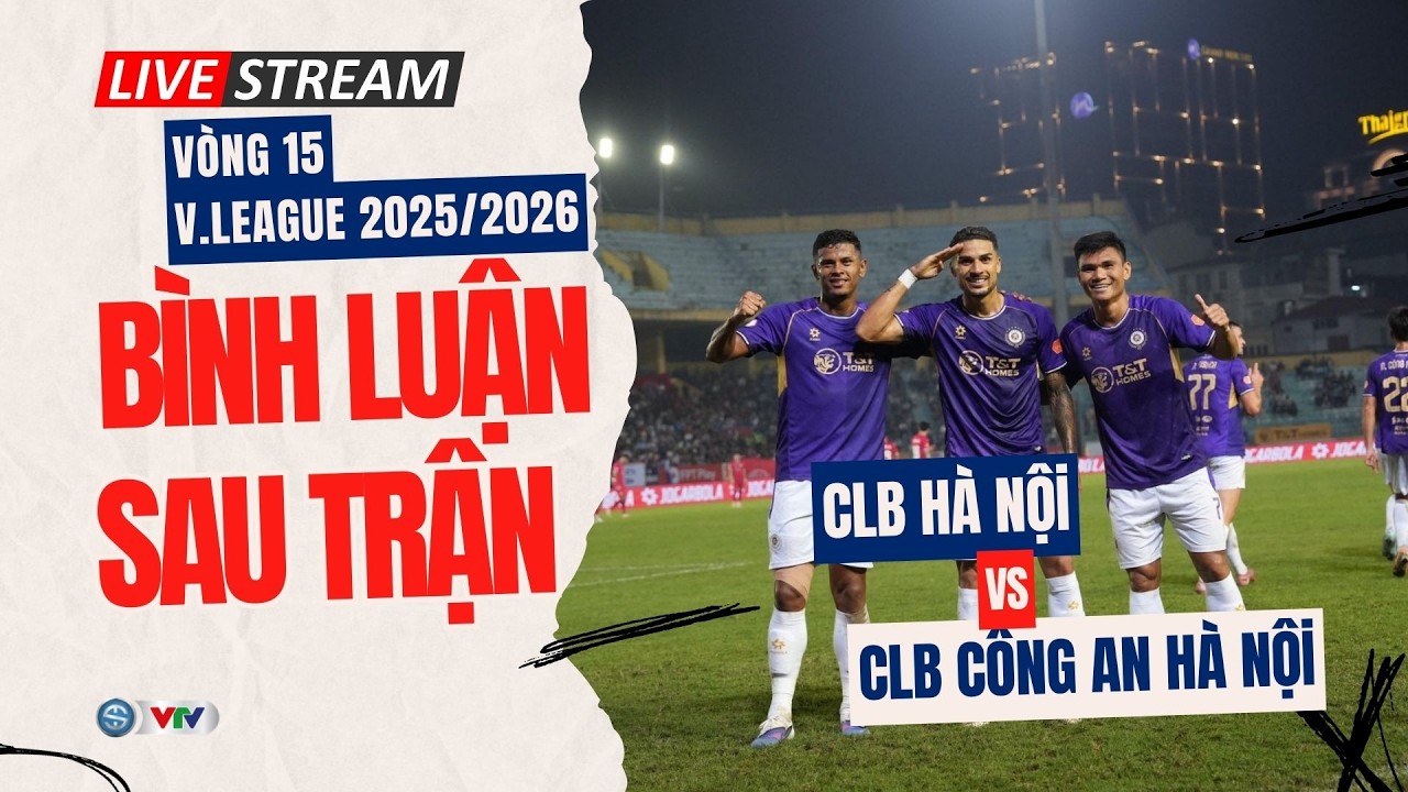 Trực tiếp | CLB Hà Nội vs CLB Công An Hà Nội | Bình luận sau trận - YouTube