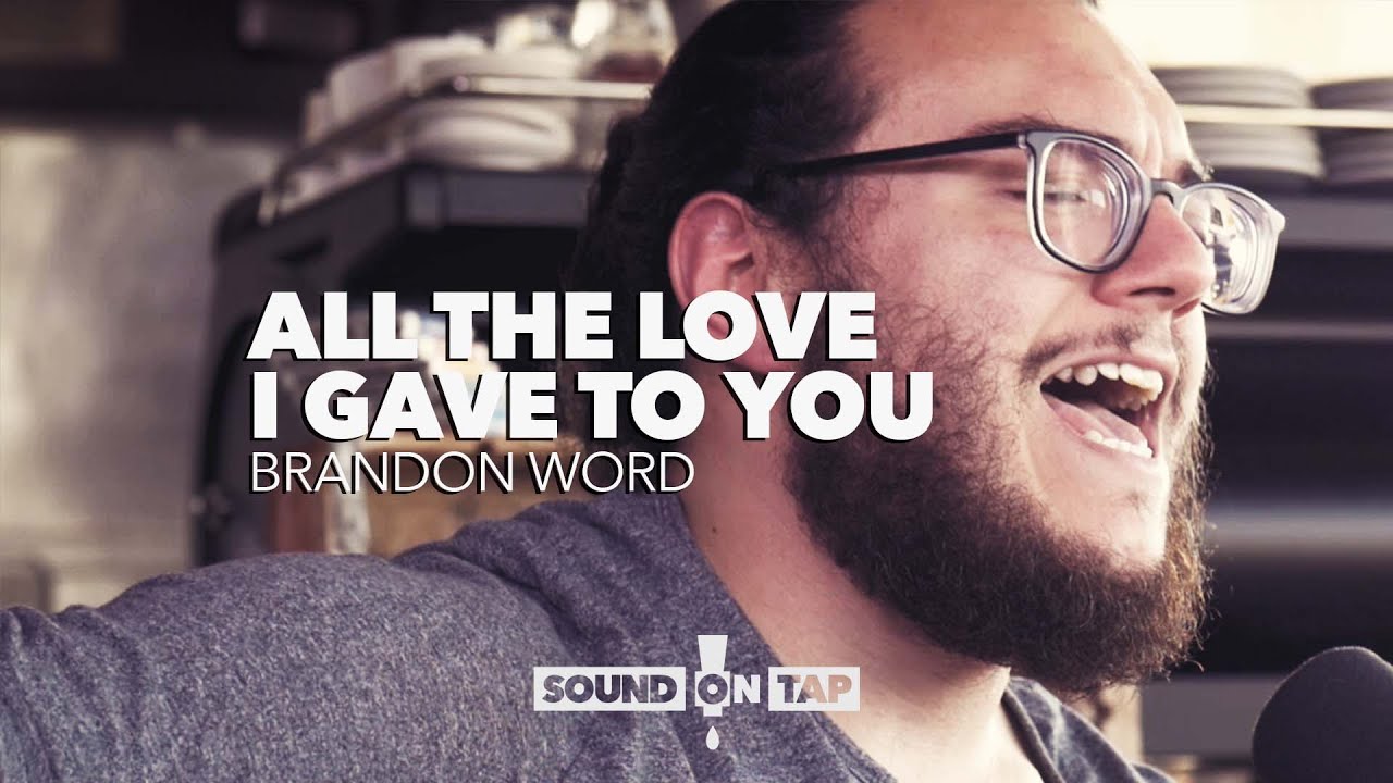 Brandon Word: "All the Love I Gave to You" | SOUND ON TAP - YouTube