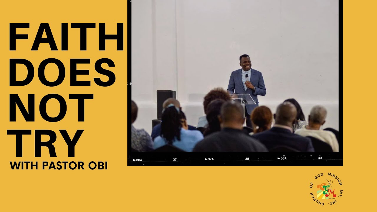 Faith Does Not Try - Pastor Obi | Church Of God Mission Int'l - Common ...