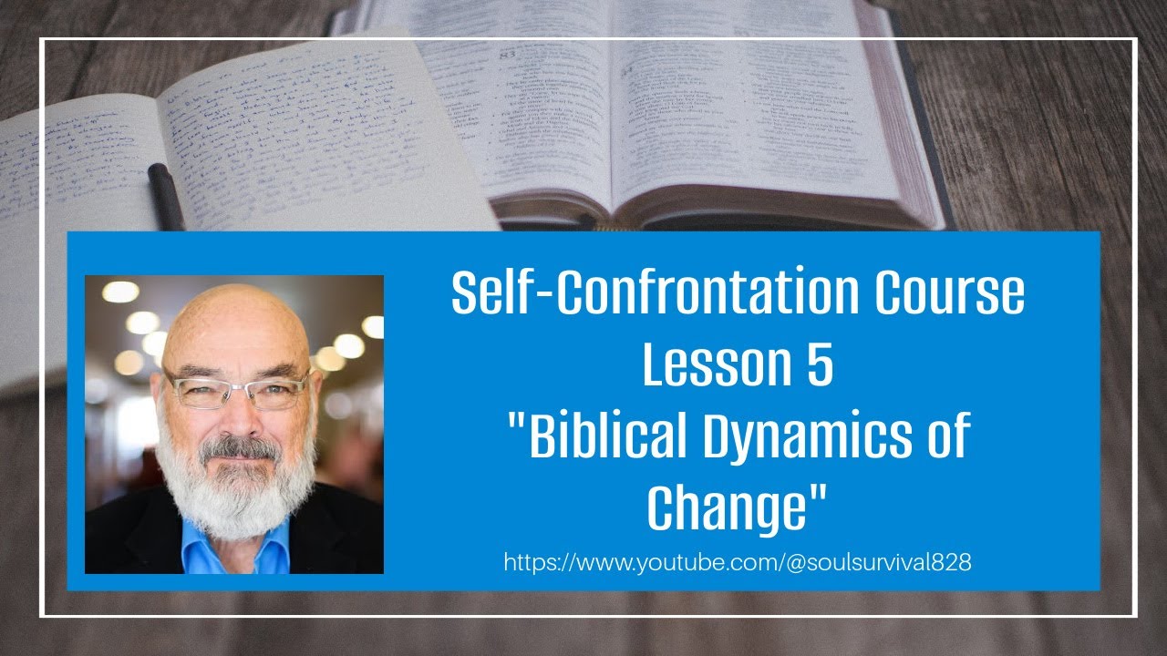 Self-Confrontation Course - Lesson 5 - Biblical Dynamics of Change ...