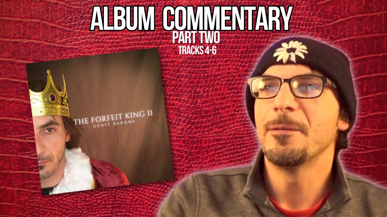 Geoff Barone - THE FORFEIT KING II Album Commentary Part Two (tracks 4 ...