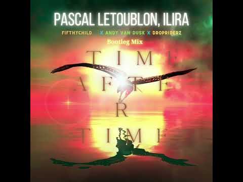 Pascal Letoublon & Ilira - Time after Time (Fifthychild, AndyvanDusk, Dropriderz Remix) - YouTube