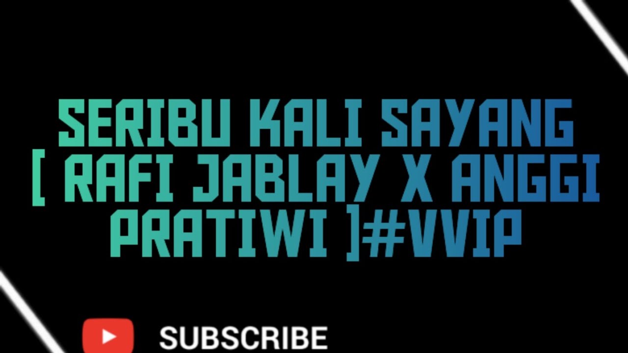 SERIBU KALI SAYANG [ RAFI JABLAY X ANGGI PRATIWI ]#VVIP - YouTube