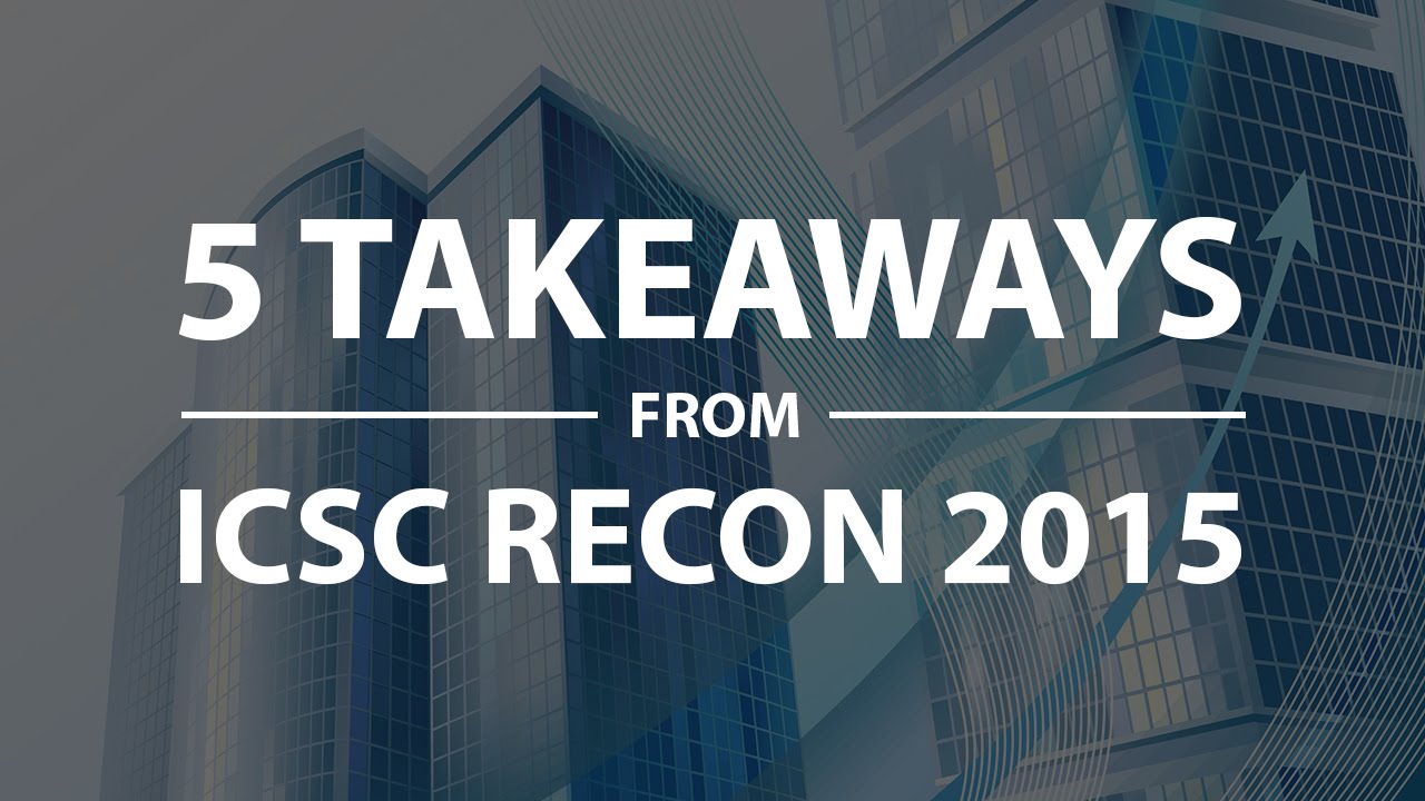 5 Takeaways from ICSC RECON 2015 and How You Can Apply Them Today - YouTube