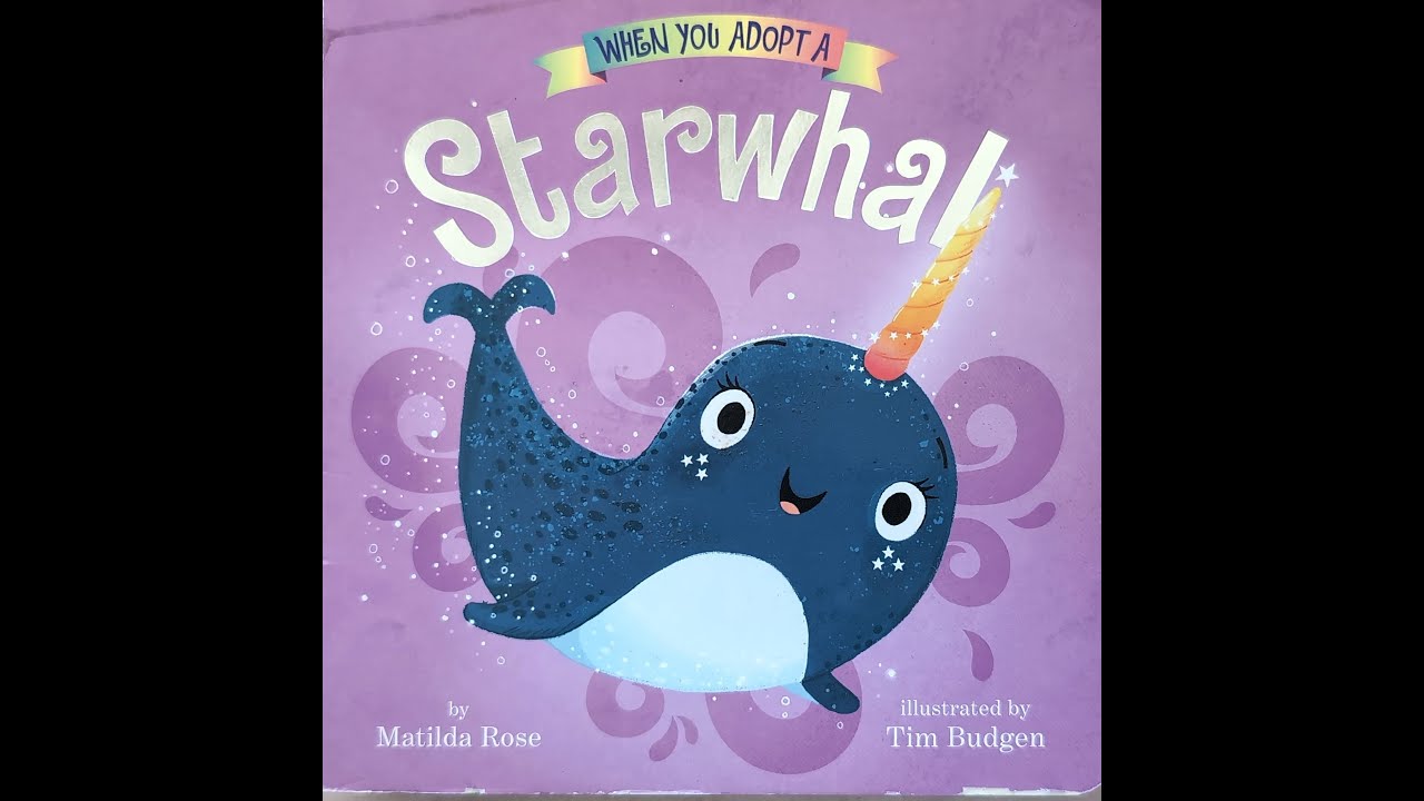 When You Adopt A Starwhal: A Whimsical Tale by Matilda Rose - YouTube