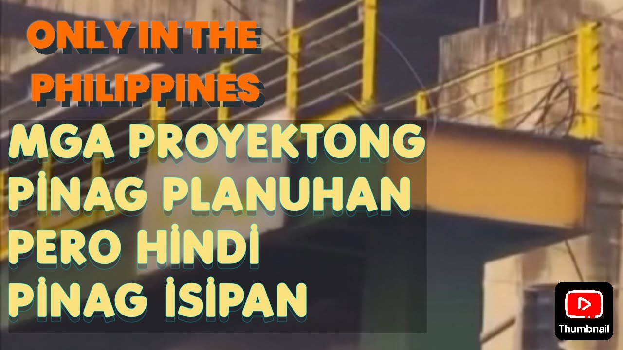 MGA PROYEKTONG PINAG PLANUHAN PERO DI PINAG ISIPAN - YouTube