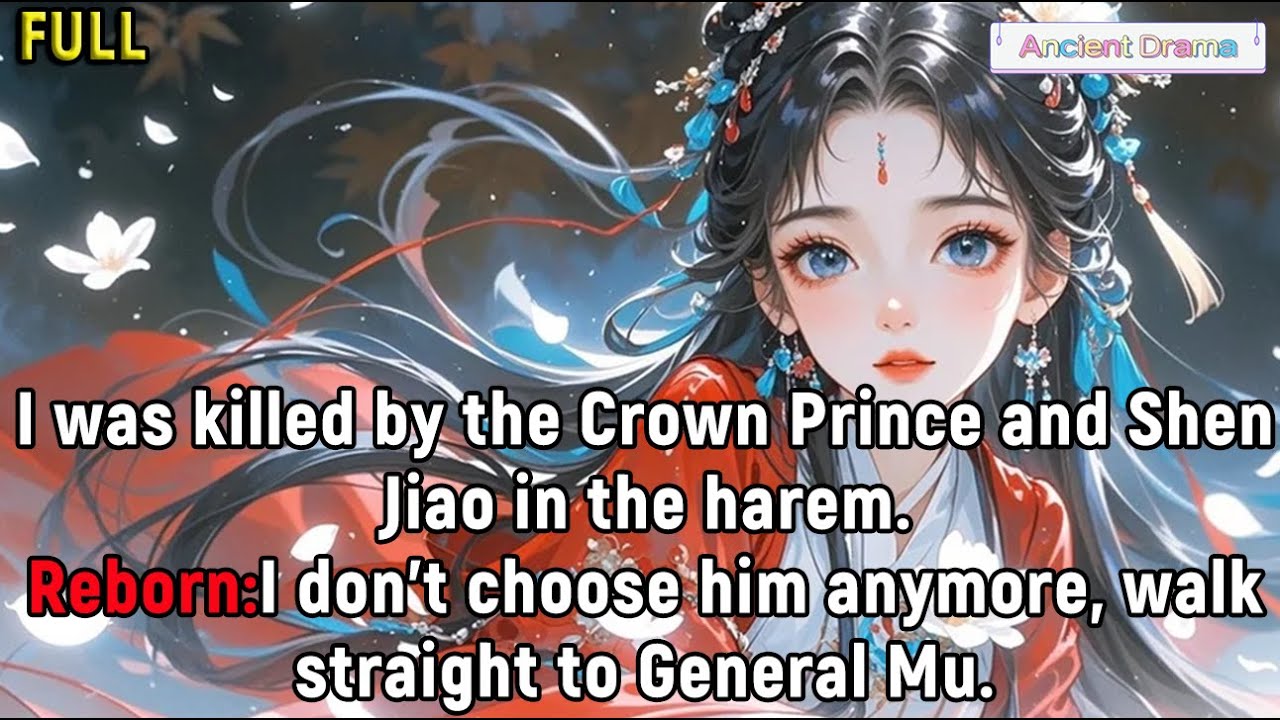 I was killed by the Crown Prince and Shen Jiao in the harem.Reborn:I ...