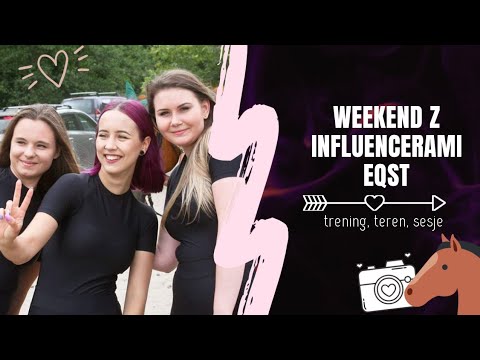 Jeździecki weekend NAJLEPSZYCH POLSKICH INFLUENCEREK 😲 | Eqst team ...
