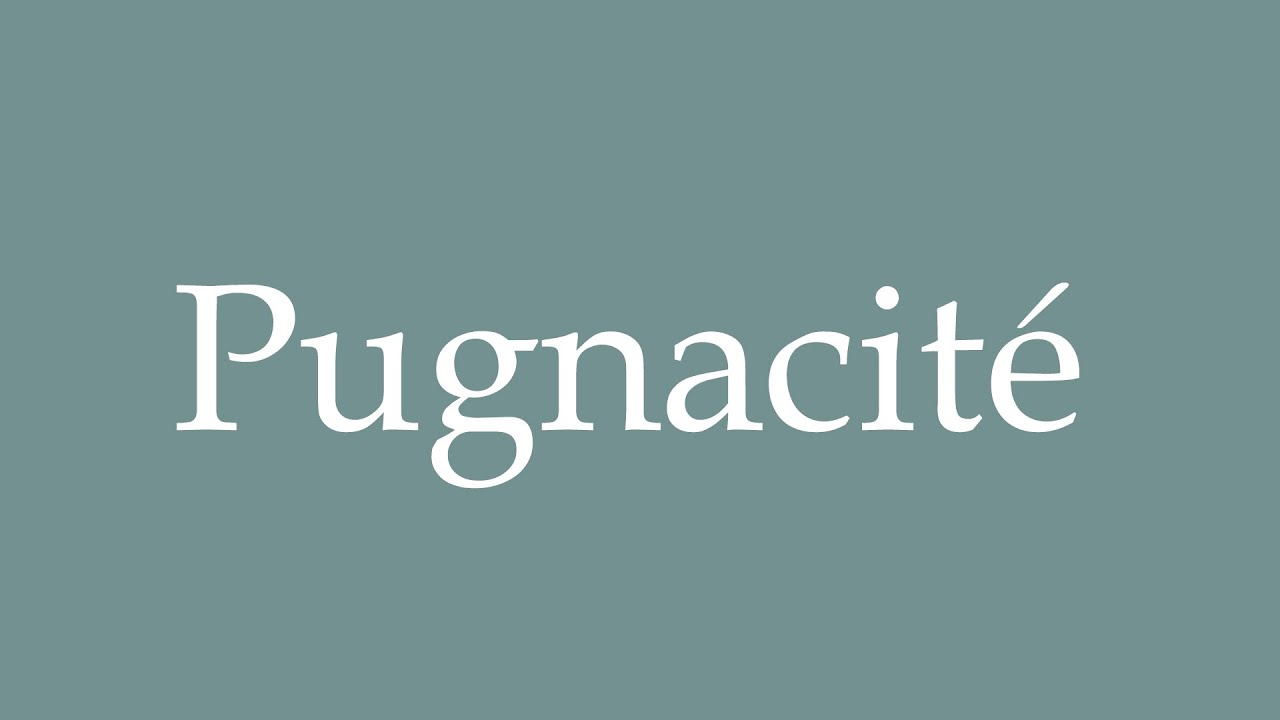 How to Pronounce ''Pugnacité'' (Pugnacity) Correctly in French - YouTube