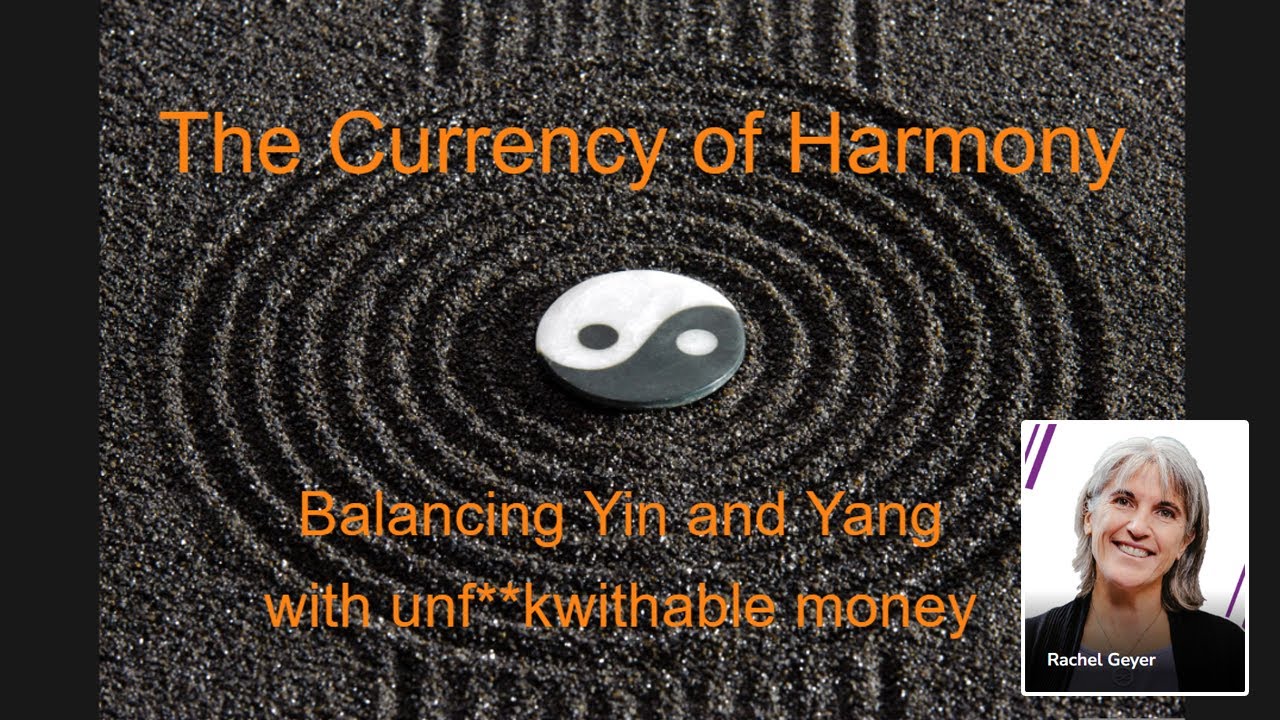 Rachel Geyer – The Currency of Harmony: Balancing Yin & Yang with Unf ...
