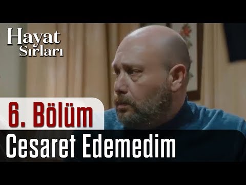 Hayat Sırları 6.Bölüm - Cesaret Edemedim