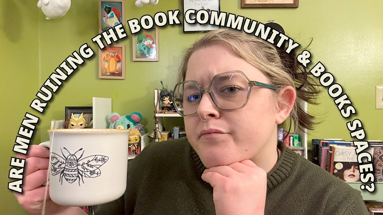 Are Men Ruining The Book Community & Books Spaces? - YouTube