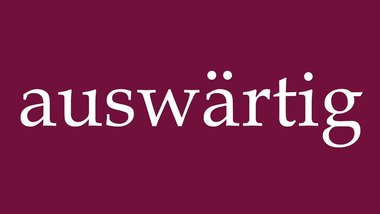 How to Pronounce ''auswärtig'' (abroad) Correctly in German - YouTube