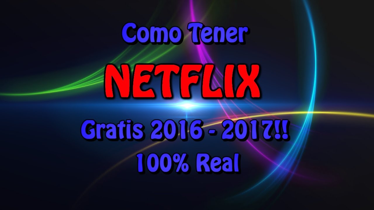 Como Tener Netflix "Gratis" 2016 - 2017 100% Comprobado/ Facil Y Rapido ...