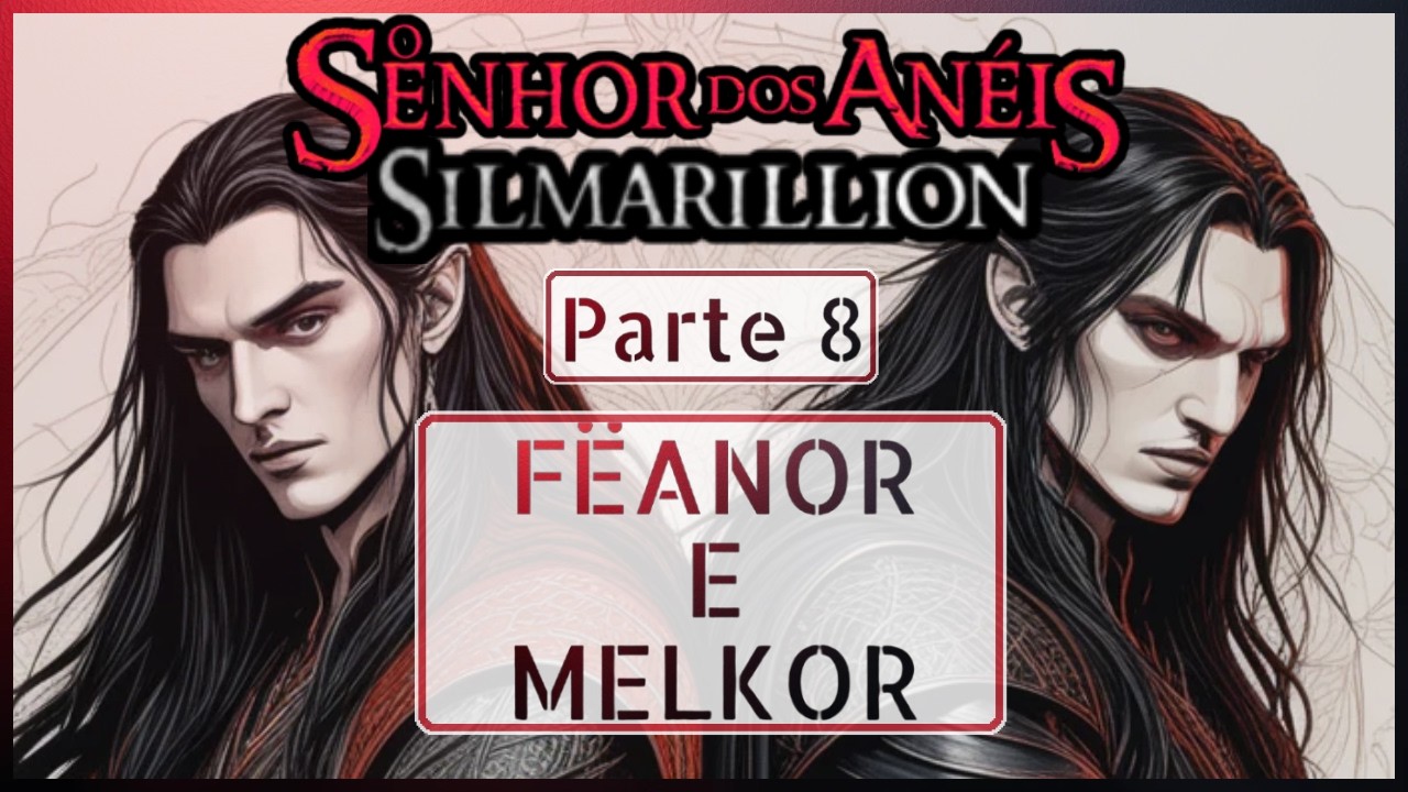 O SILMARILLION [SENHOR DOS ANÉIS] De Fëanor e Melkor Desacorrentado - YouTube