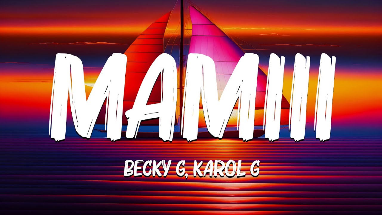 MAMIII (Letra/Lyrics) - Becky G, KAROL G, Bad Bunny, Anuel AA, Mambo ...