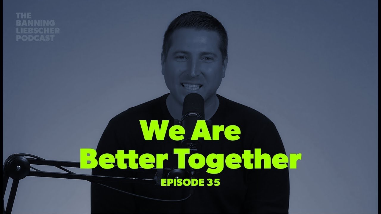 We Are Better Together | Ep. 35 - YouTube