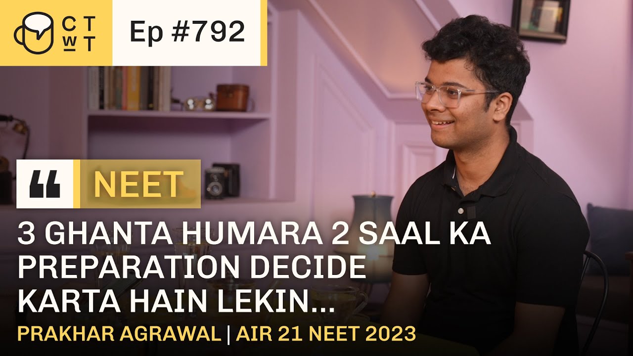 CTwT E792 - AIR 21 NEET UG 2023 Topper Prakhar Agrawal | AIIMS Delhi | (711/720) Marks - YouTube