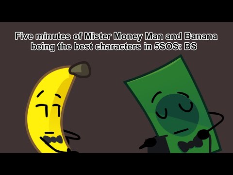 Five minutes of Mister Money Man and Banana being the best characters ...