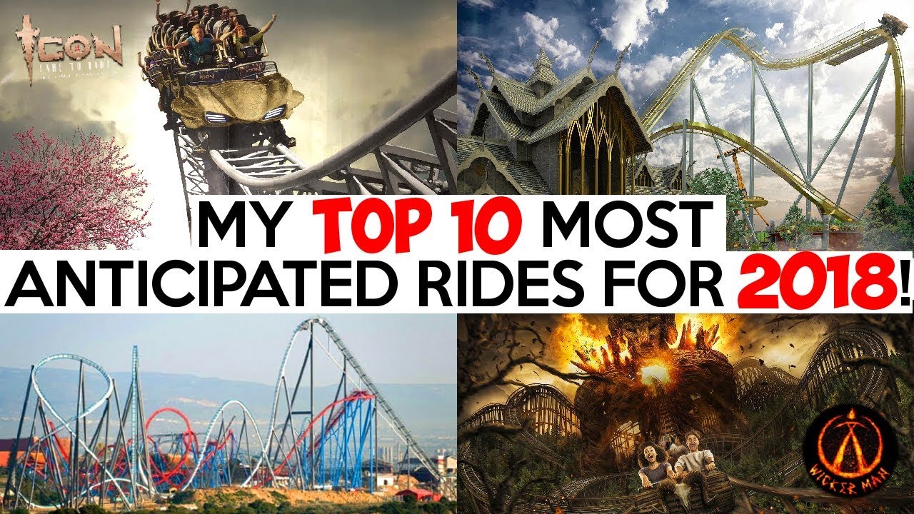MY TOP 10 MOST ANTICIPATED RIDES FOR 2018! - YouTube