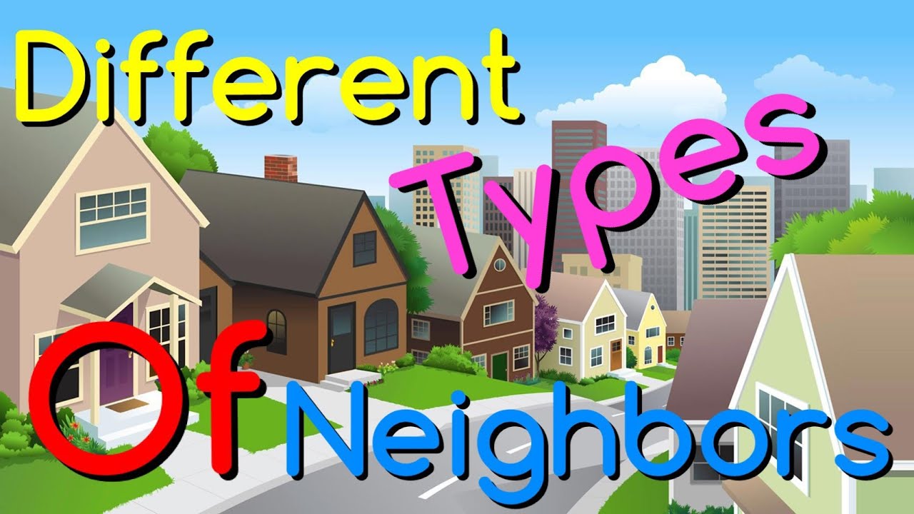 Different Types of Neighbors - YouTube