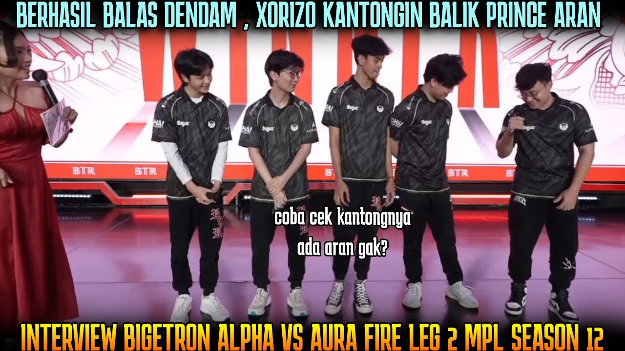 XORIZO KANTONGIN BALIK ARAN ! INTERVIEW BIGETRON ALPHA VS AURA FIRE MPL S12 - YouTube