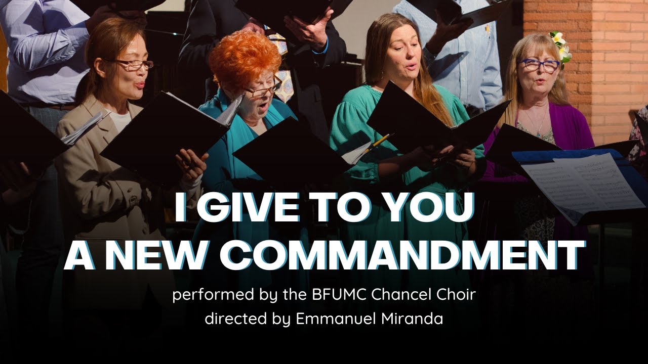 I Give to You a New Commandment / performed by the BFUMC Chancel Choir ...