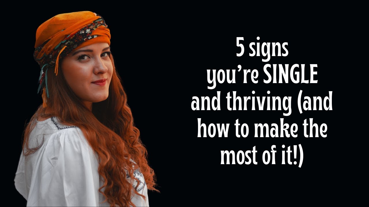 5 Signs You're Single and Thriving And How to Make the Most of It ...