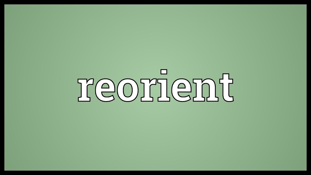 Reorient Meaning - YouTube