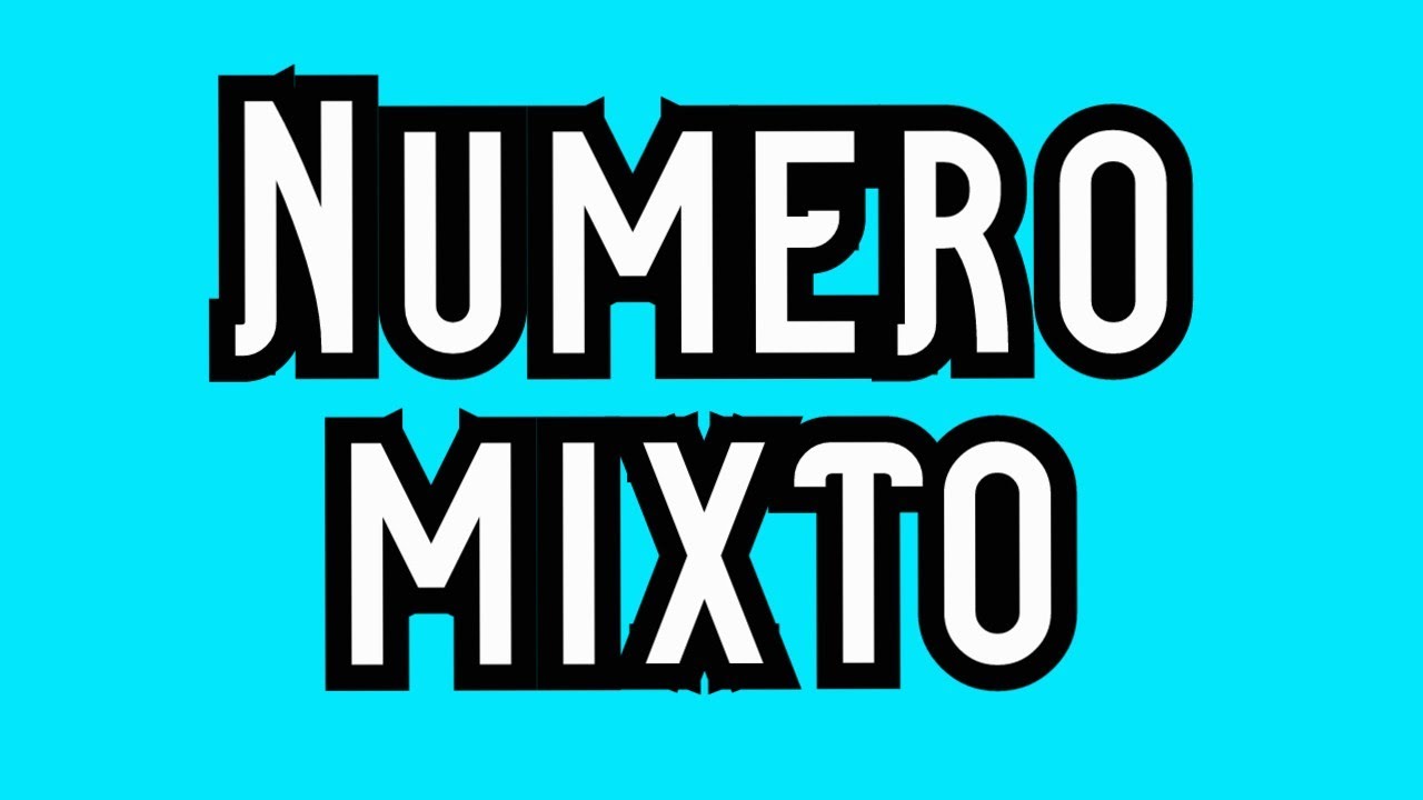 Que es un número mixto. Como se conforma. Método practico de conversión ...