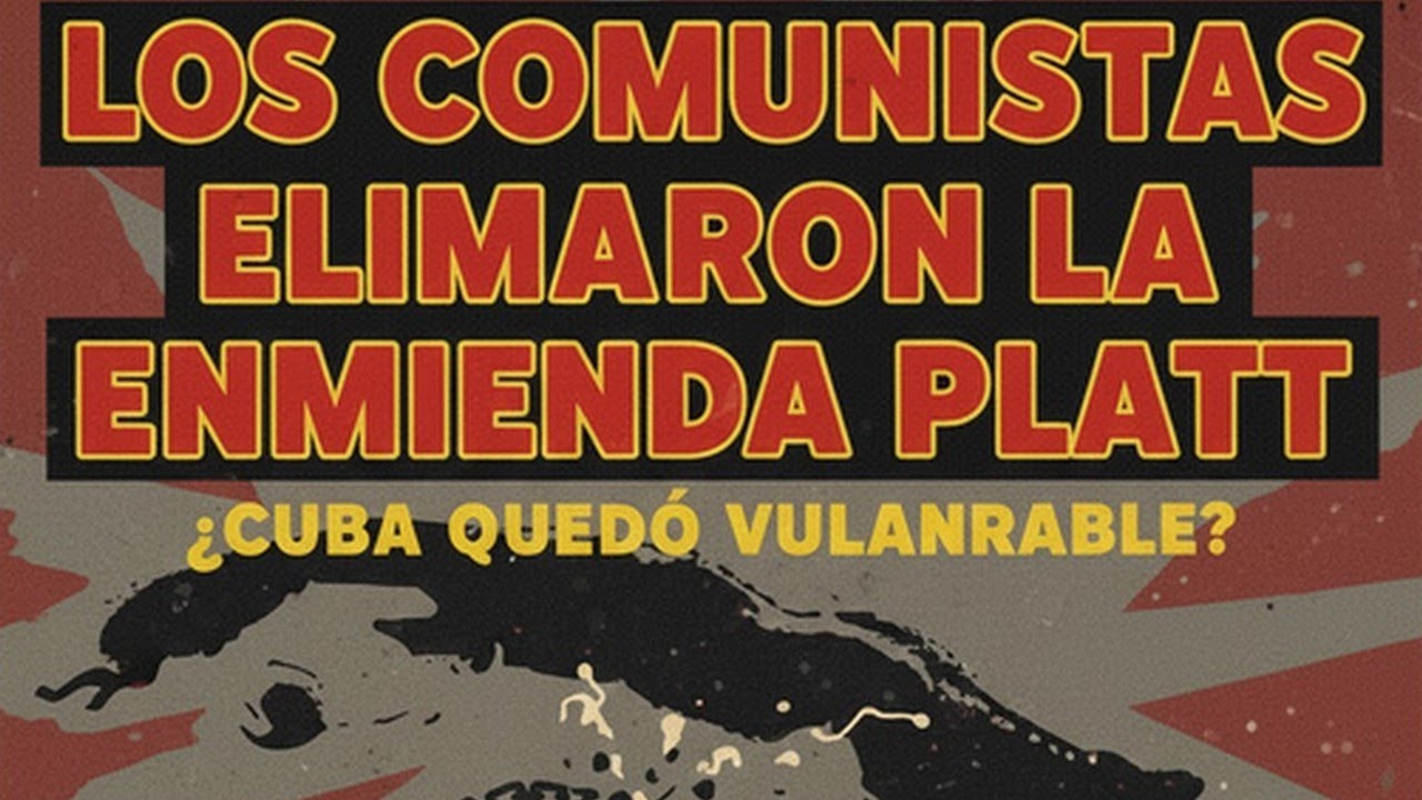 LOS COMUNISTAS ELIMINARON LA ENMIENDA PLATT: ¿CUBA QUEDÓ VULNERABLE ...