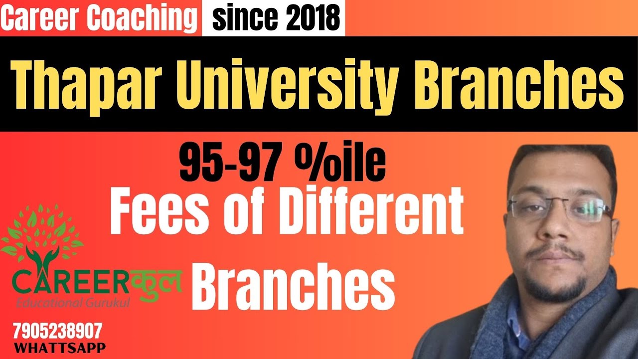 Thapar has the same fees for all branches ? Which branch is the most ...