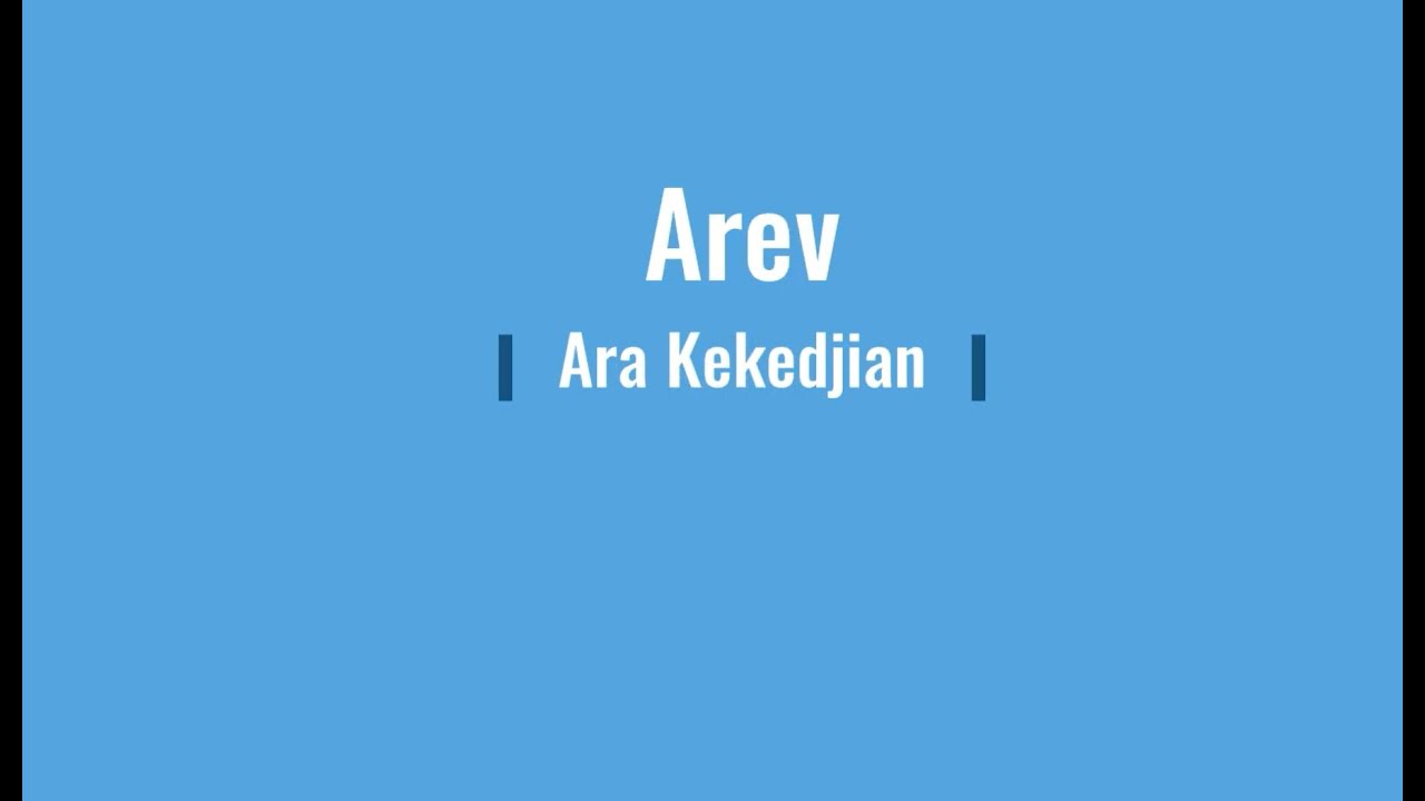 Arev - Արէւ - Ara Kekedjian - Արա Քէքէճեան - YouTube