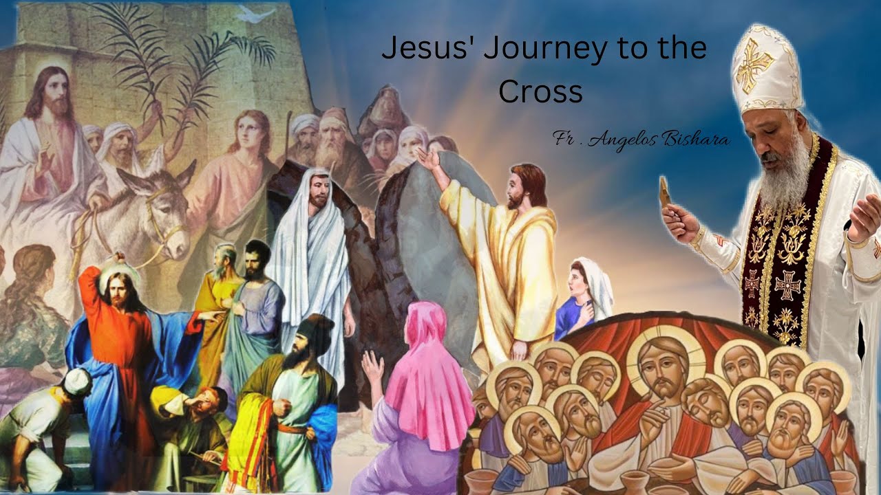 Jesus' Journey to the Cross - Fr. Angelos Bishara - YouTube