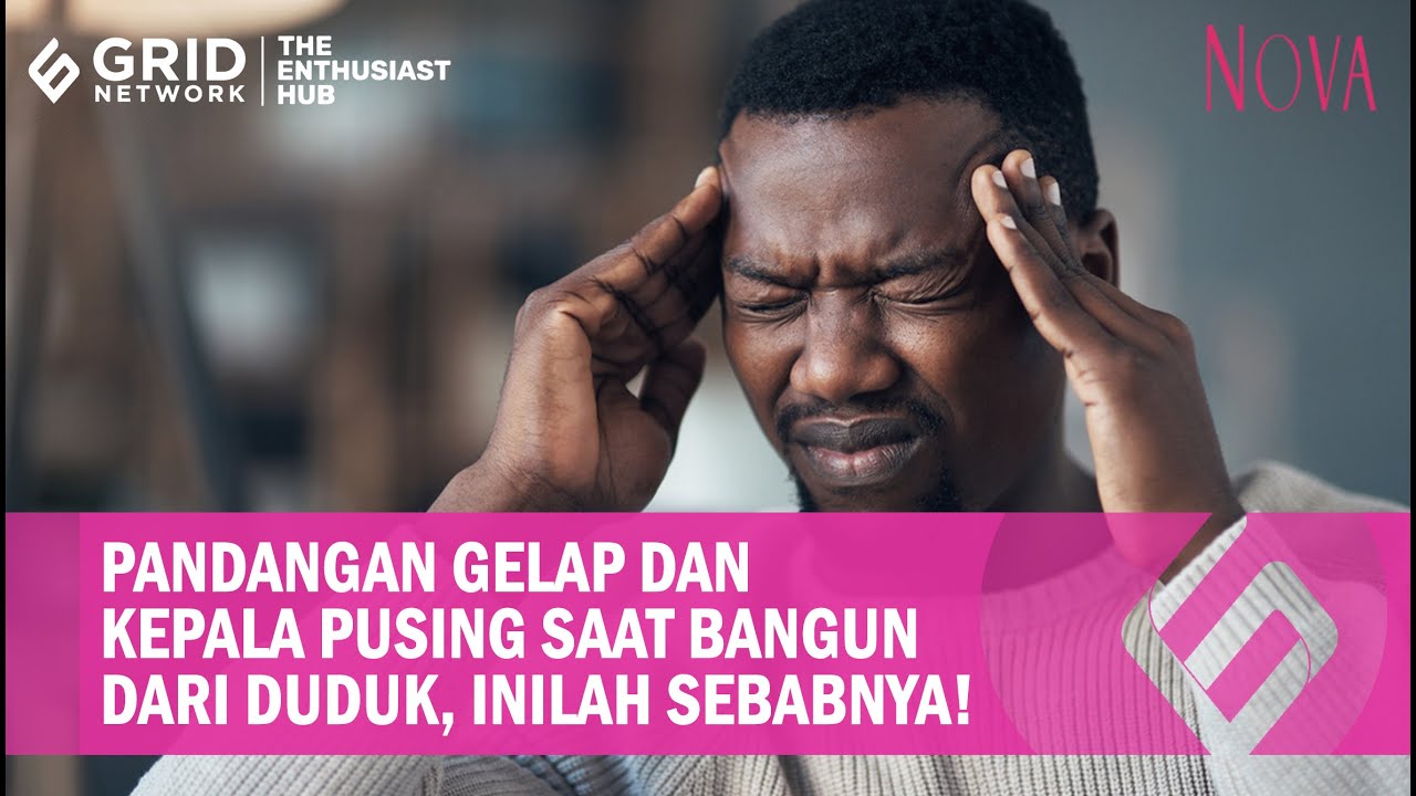 Pandangan Gelap dan Kepala Pusing Saat Bangun dari Duduk, Inilah ...